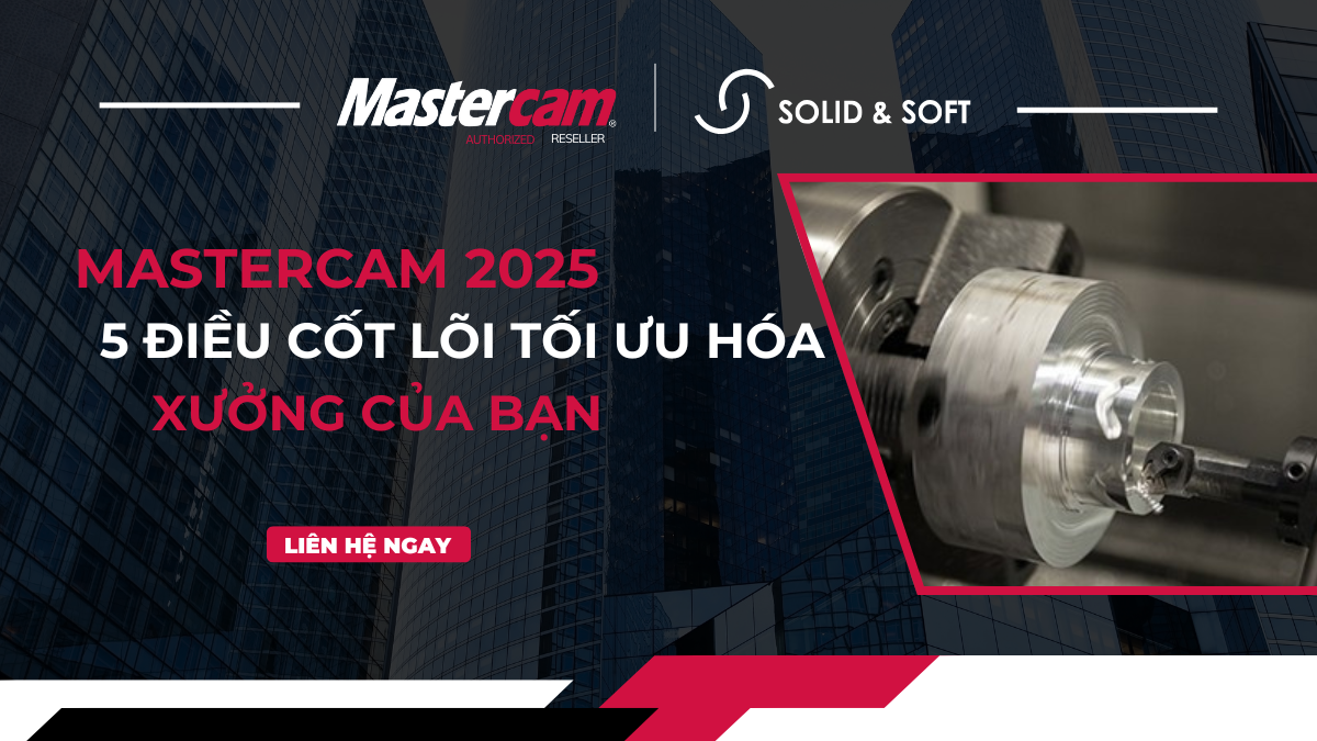 Mastercam 2025: 5 Điều Cốt Lõi Cần Biết Để Tối Ưu Hóa Xưởng Của Bạn ...